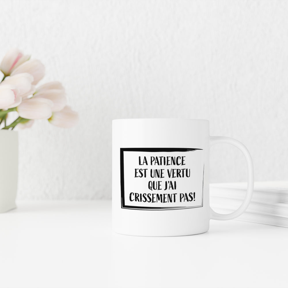 Tasse à café - La patience est une vertu que j'ai crissement pas
