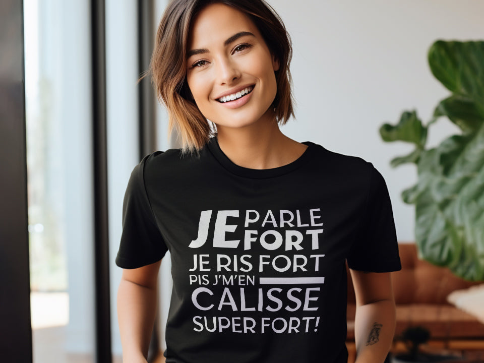 T-shirt - Je parle fort, je ris fort pis j'm'en caliss super fort